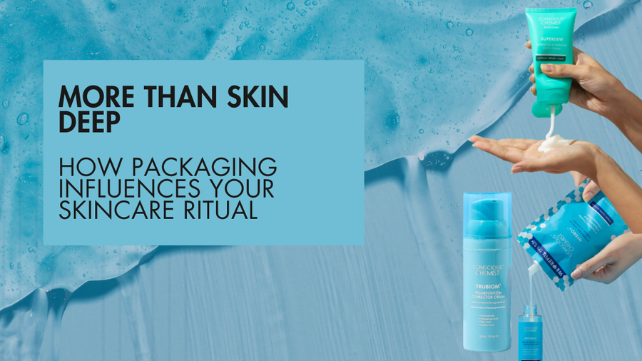 Ideal Packaging Influences Your Skincare Ritual – Conscious Chemist